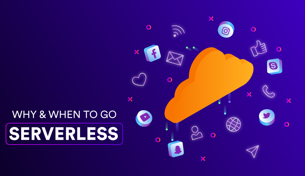 Why & When to Go Serverless