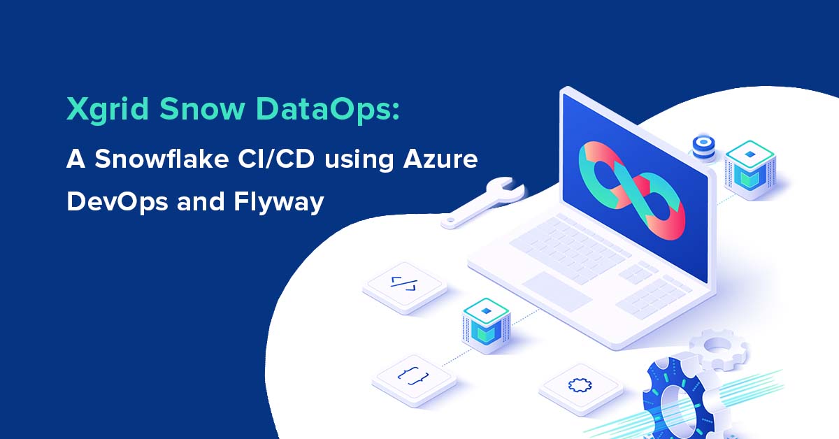 Xgrid Snow DataOps: A Snowflake CI/CD Using Azure DevOps and Flyway