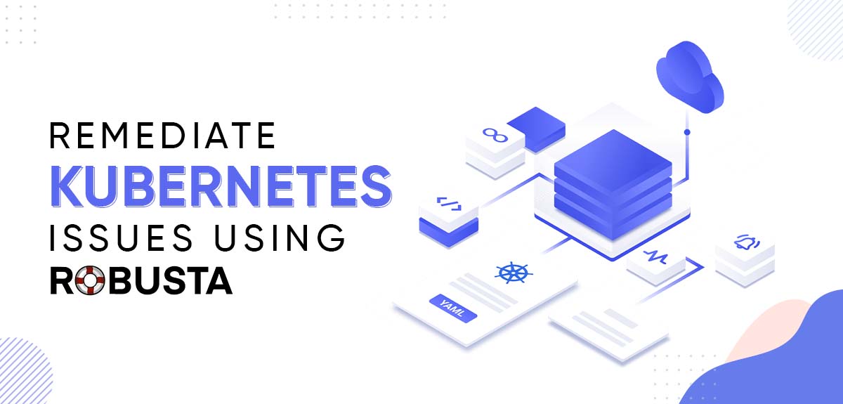 Remediate Kubernetes Issues using Robusta