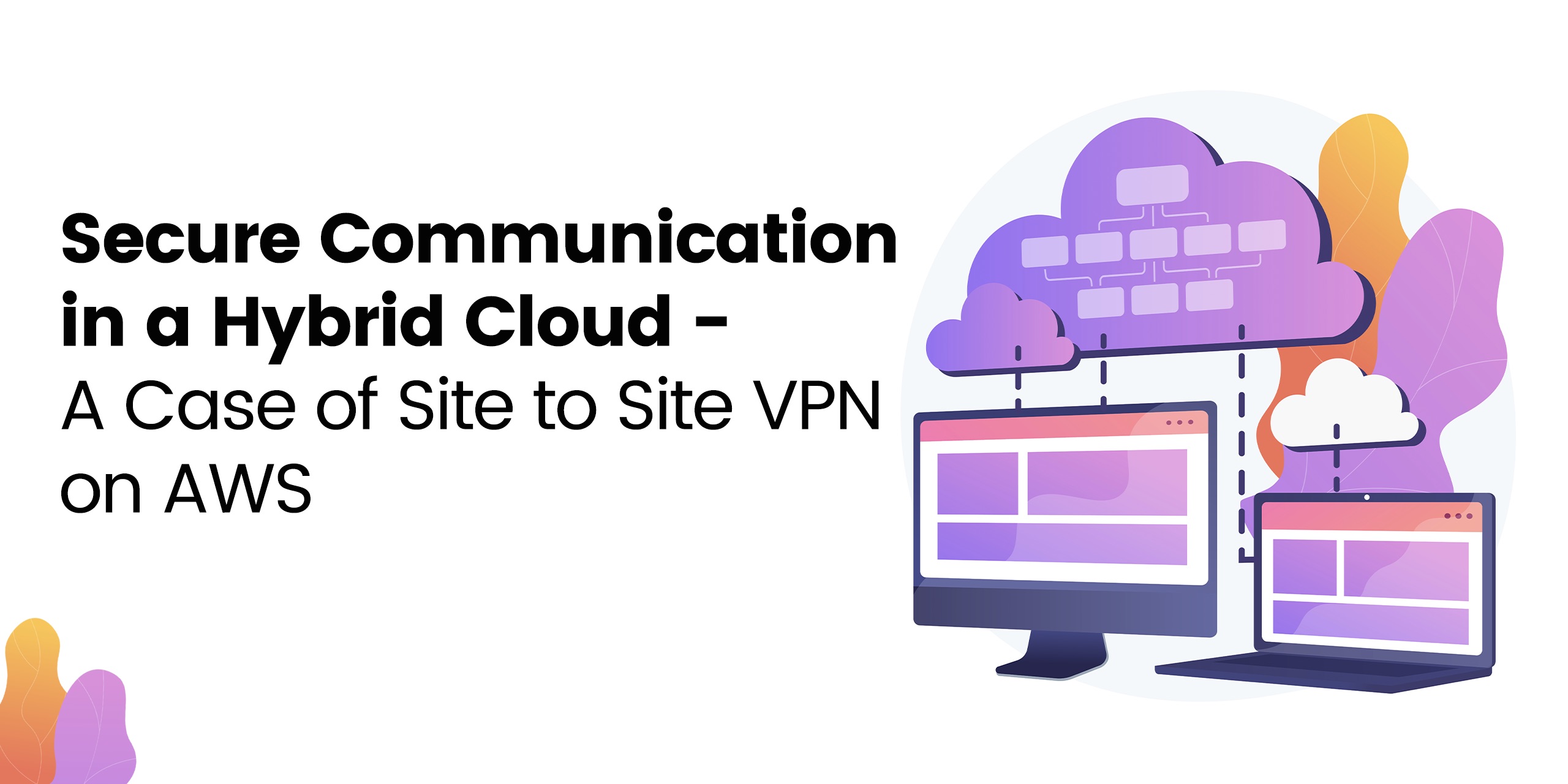 Secure Communication in a Hybrid Cloud – A Case of Site-to-Site VPN on AWS
